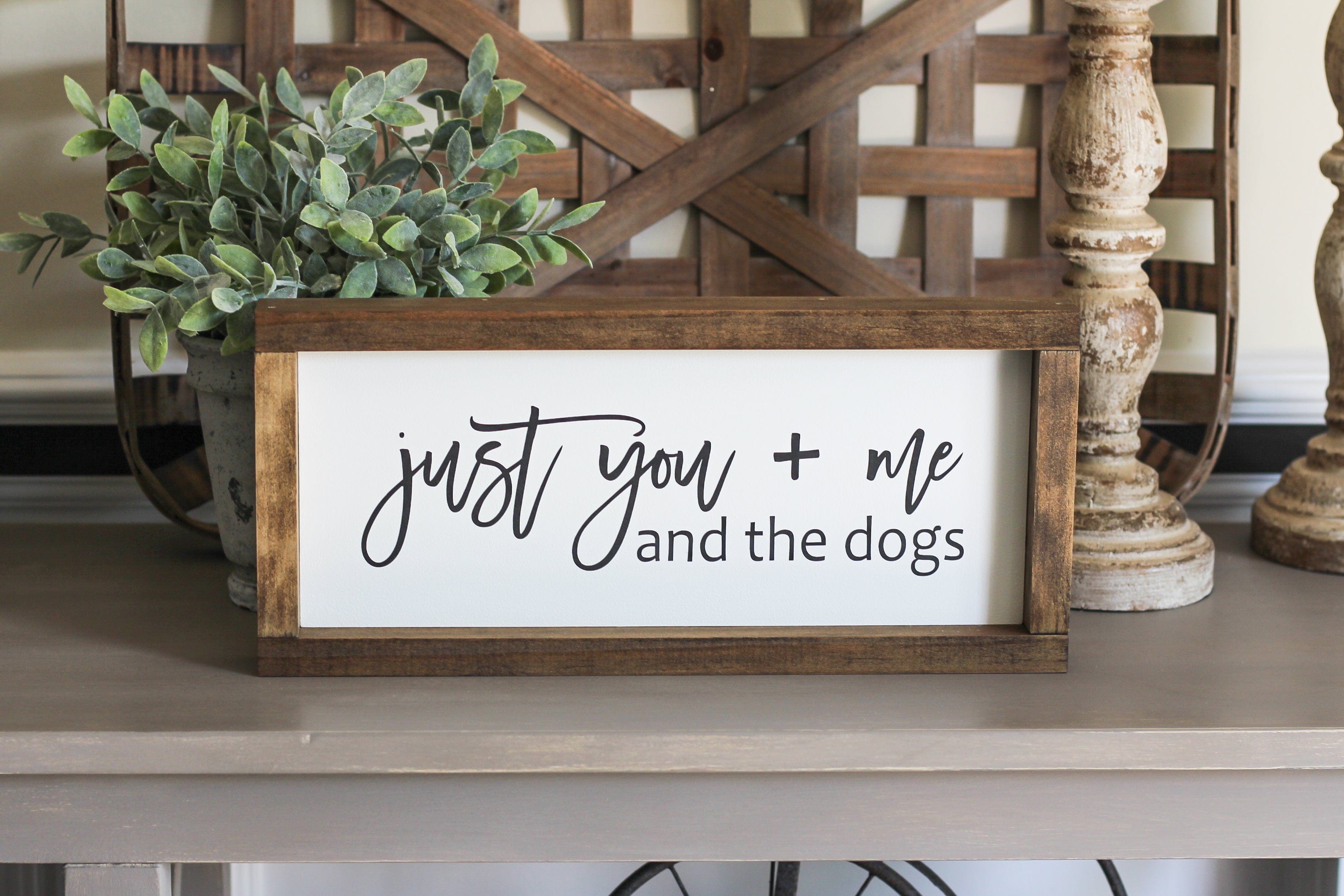 Just you + me and the dogs | Pet Lovers Sign | Rustic Wall Decor